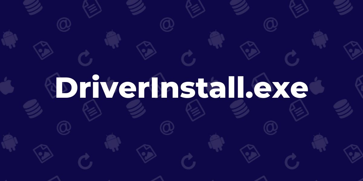 DriverInstall.exe | What Is DriverInstall? Is It Safe? Or A Virus/Malware?