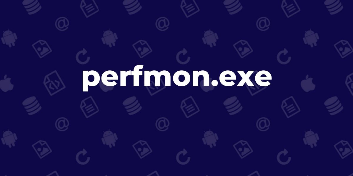 PerfMon.exe: A Detailed Guide on What it is and How to Remove it